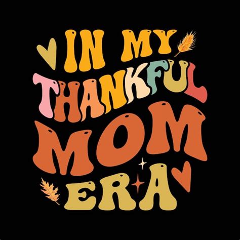 Premium Vector In My Thankful Mom Era