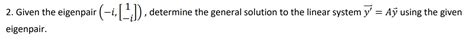 Solved 2 Given The Eigenpair 1 Determine The General