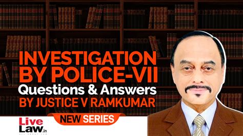 Questions And Answers By Justice V Ramkumar Investigation By Police Part Vii