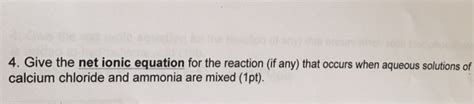 Solved 4. Give the net ionic equation for the reaction (if | Chegg.com