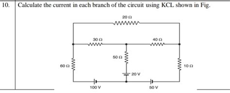 10 Calculate The Current In Each Branch Of The Circuit Using KCL Shown