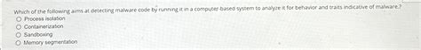Solved Which Of The Following Aims At Detecting Malware Code Chegg