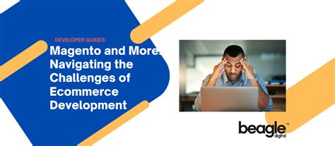 Magento And More Navigating The Challenges Of Ecommerce Development