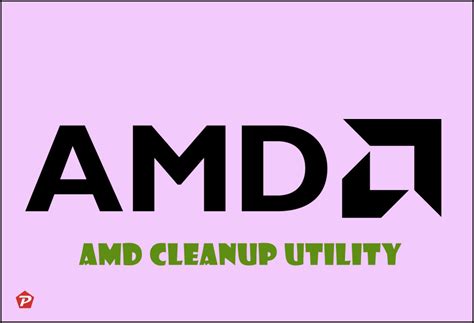 How To Download And Use AMD Cleanup Utility