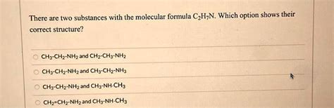 There Are Two Substances With The Molecular Formula C2H7N Which Option Shows Their Correct