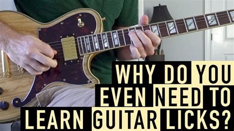 Why Do You Even Need To Learn Guitar Licks Youtube