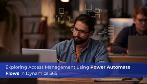 Exploring Access Management Using Power Automate Flows In Dynamics 365