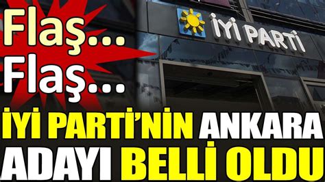 Son dakika İYİ Parti nin Ankara adayı belli oldu