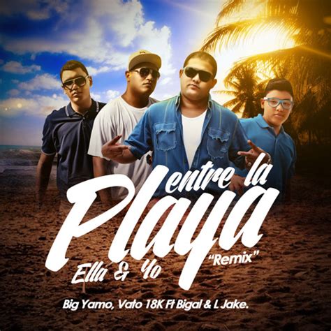 Stream Entre La Playa Ella Y Yo Oficial Remix By Bigal Y L Jake