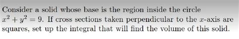 Solved Consider A Solid Whose Base Is The Region Inside The Chegg