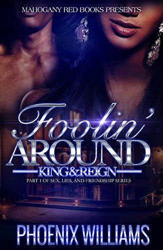 Foolin Around King And Reign Part 1 Of Sex Lies And Friendship Series By Phoenix Williams