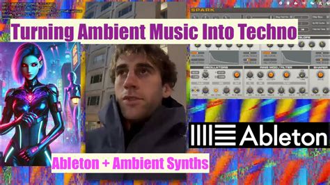 Turning Ambient Music Into Techno In 2025 Ableton Tutorial Best Techno Synths Youtube