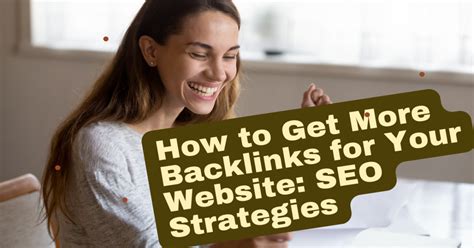 How To Get More Backlinks For Your Website Seo Strategies