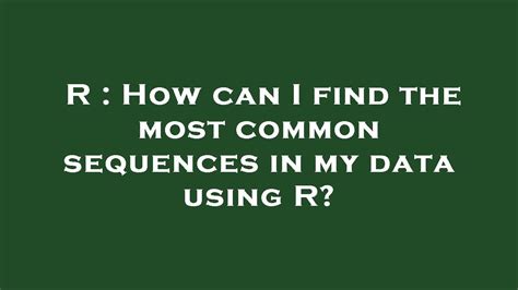 R How Can I Find The Most Common Sequences In My Data Using R Youtube