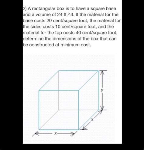 Solved A Rectangular Box Is To Have A Square Base And A Chegg Com