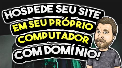 Como Hospedar Um Site No Seu Próprio Pc Grátis Rtw Brasil