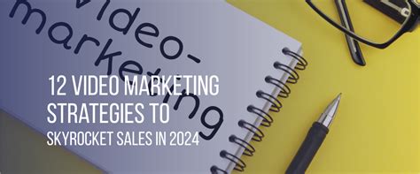 12 Video Marketing Strategies To Skyrocket Sales In 2024