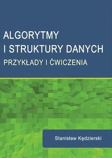 Algorytmy i struktury danych Przykłady i ćwiczenia Stanisław