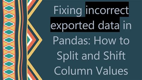 Fixing Incorrect Exported Data In Pandas How To Split And Shift Column