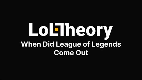 When Did League Of Legends Come Out A Comprehensive Journey Through