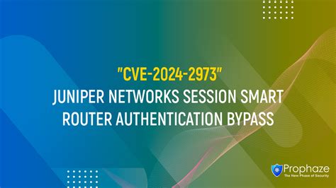 Cve 2024 2973 Juniper Networks Session Smart Router Authentication