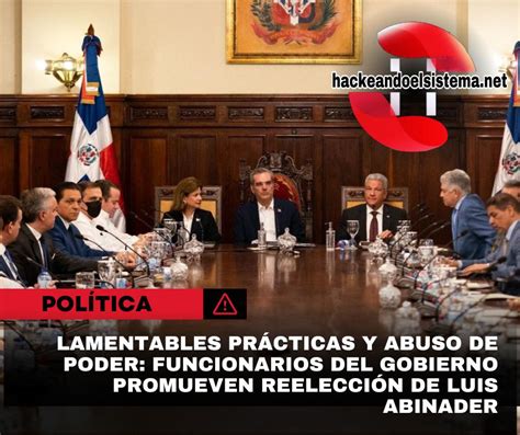 Luis Abinader Lamentables prácticas y abuso de poder