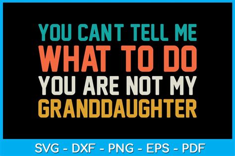 You Cant Tell Me What To Do You Are Not My Granddaughter Svg So Fontsy