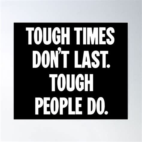 Tough Times Don T Last Tough People Do Poster For Sale By James