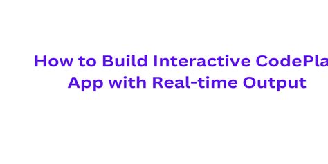 How To Build Interactive CodePlay App With Real Time Output DEV Community
