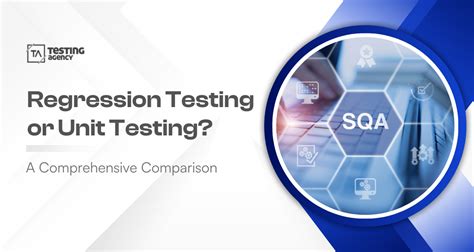 Regression Testing Or Unit Testing A Comprehensive Comparison
