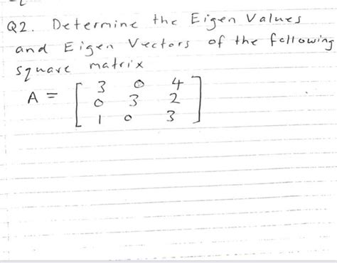 Solved Q2 Determine Determine The Eigen Values And Eigen Chegg Com