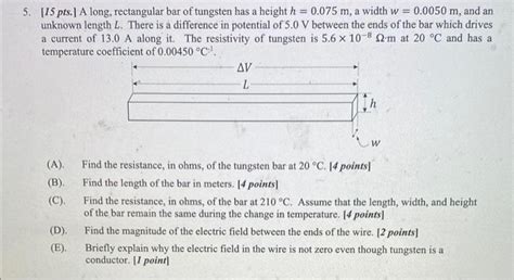 Solved 5 15 Pts A Long Rectangular Bar Of Tungsten Has Chegg