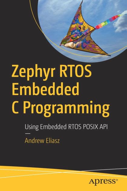 Zephyr Rtos Embedded C Programming Using Embedded Rtos Posix Api By Andrew Eliasz Paperback