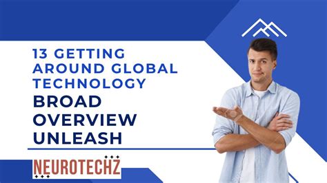 13 Getting Around Global Technology Broad Overview Unleash