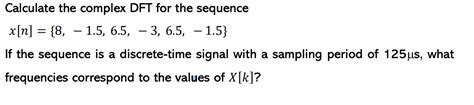 Solved Calculate The Complex Dft For The Sequence