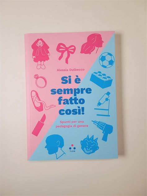 Alessia Dulbecco Si è Sempre Fatto Così Spunti Per Una Pedagogia Di