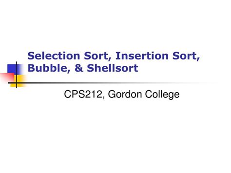 Ppt Selection Sort Insertion Sort Bubble And Shellsort Powerpoint