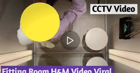 Latest Trending News Of The World Fitting Room H M Twitter Cctv Video Viral On Social Media