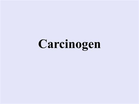 Carcinogens And Its Types Chemicalphysical And Biological Carcinogens