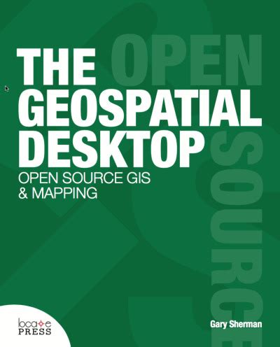 The Geospatial Desktop Open Source GIS And Mapping By Gary Sherman Locate Press Bookstore