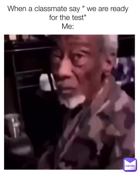 When A Classmate Say We Are Ready For The Test Me Lazana Memes