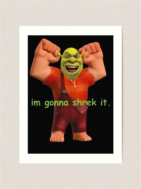 Im Gonna Shrek It Shrek Funny Meme Art Print For Sale By