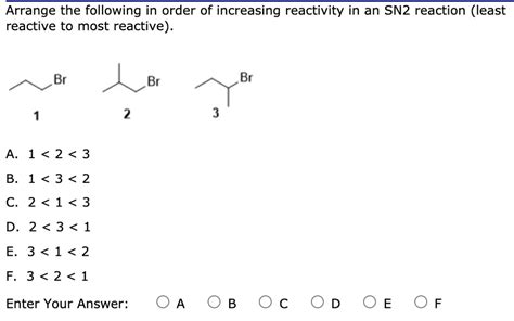 Arrange The Following In Order Of Increasing Reactivity In An Sn2 Reaction Least Reactive To