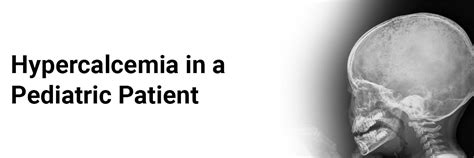 Hypercalcemia In A Pediatric Patient A Case Report