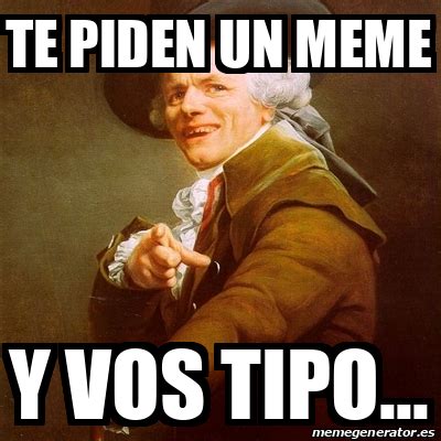 Meme Joseph Ducreux Te Piden Un Meme Y Vos Tipo 32086054