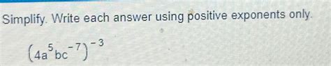 Solved Simplify Write Each Answer Using Positive Exponents