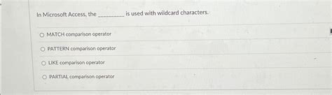 Solved In Microsoft Access The ﻿is Used With Wildcard