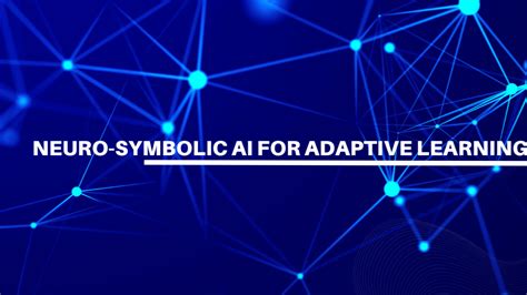Neuro Symbolic Ai For Adaptive Learning In The Age Of Llms