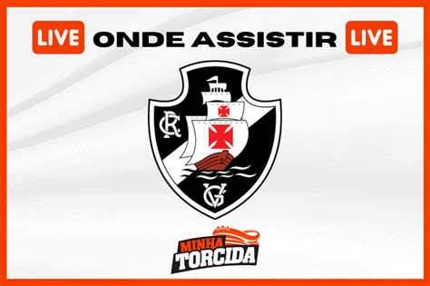 Onde Assistir Ao Jogo Do Vasco Ao Vivo Hoje