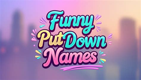 300 Unique And Funny Put Down Names Ideas In 2025